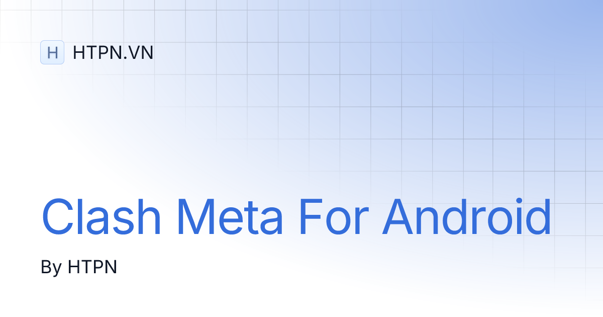 Clash Meta For Android | HTPN.VN